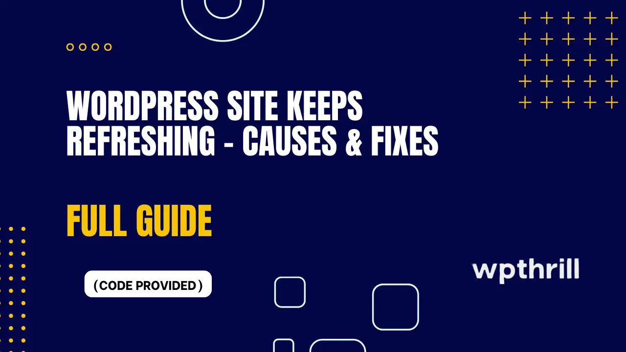 WordPress Site Keeps Refreshing – Causes & Fixes